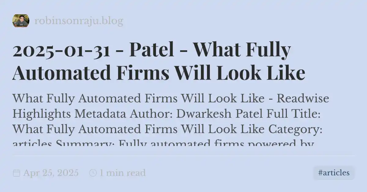 2025-01-31 - Patel - What Fully Automated Firms Will Look Like